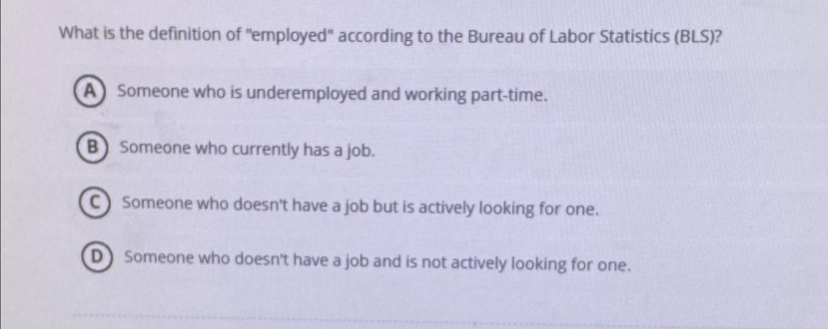 Solved What is the definition of "employed" according to the | Chegg.com