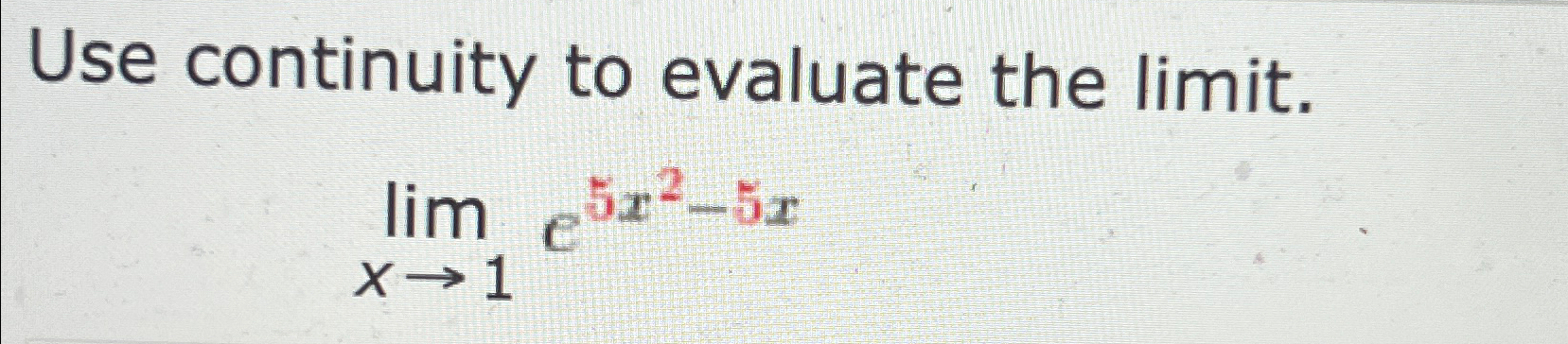 Solved Use continuity to evaluate the limit.limx→1e5x2-5x | Chegg.com