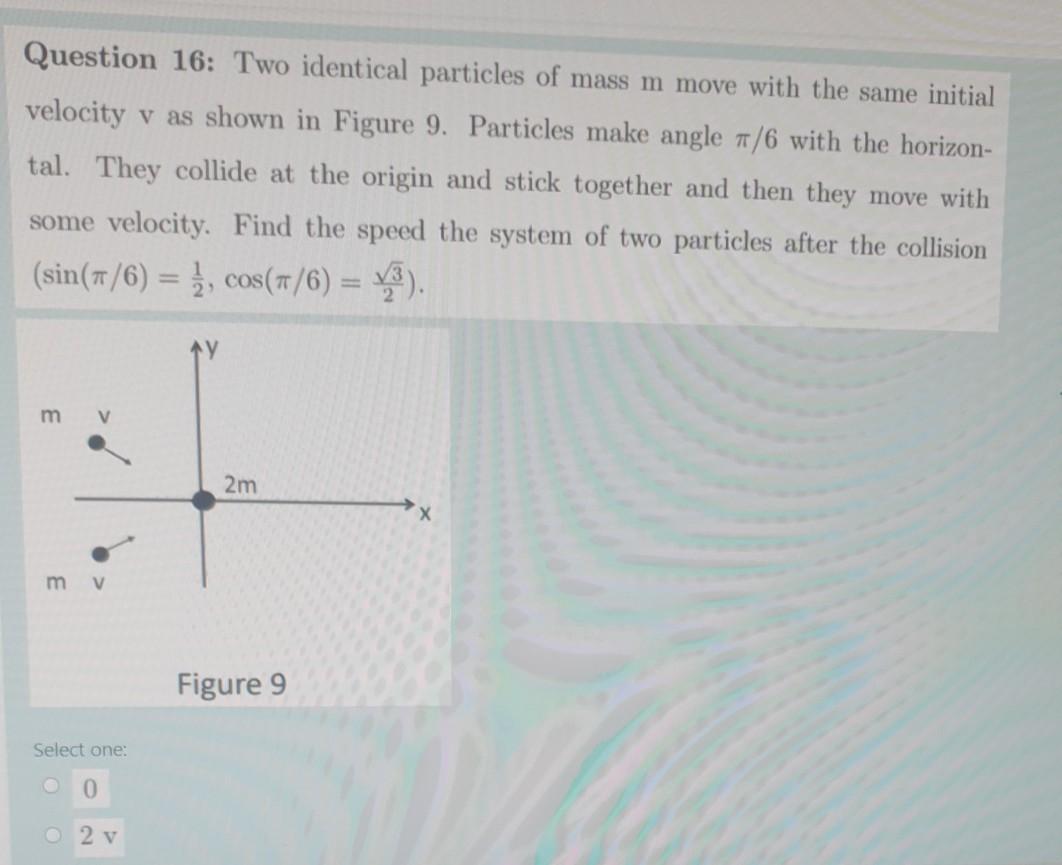 Solved Question 16: Two identical particles of mass m move | Chegg.com