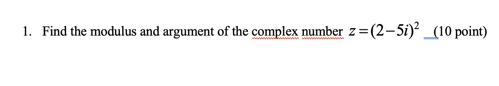 Solved Find the modulus and argument of the complex number | Chegg.com