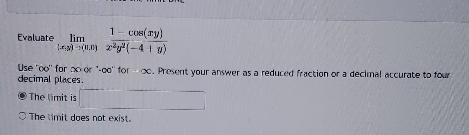 Solved Evaluate lim(x,y)→(0,0)x2y2(−4+y)1−cos(xy) Use "oo" | Chegg.com