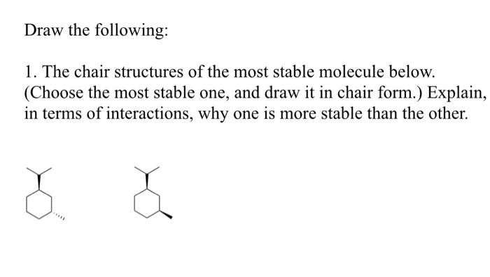Solved Draw the following: 1. The chair structures of the | Chegg.com