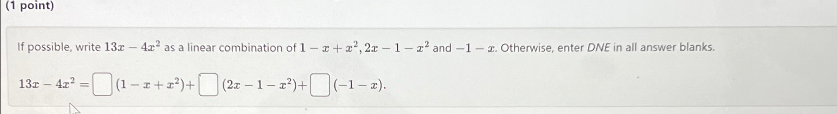 Solved (1 ﻿point)If possible, write 13x-4x2 ﻿as a linear | Chegg.com