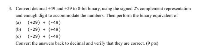 Solved 3. Convert decimal +49 and +29 to 8-bit binary, using | Chegg.com