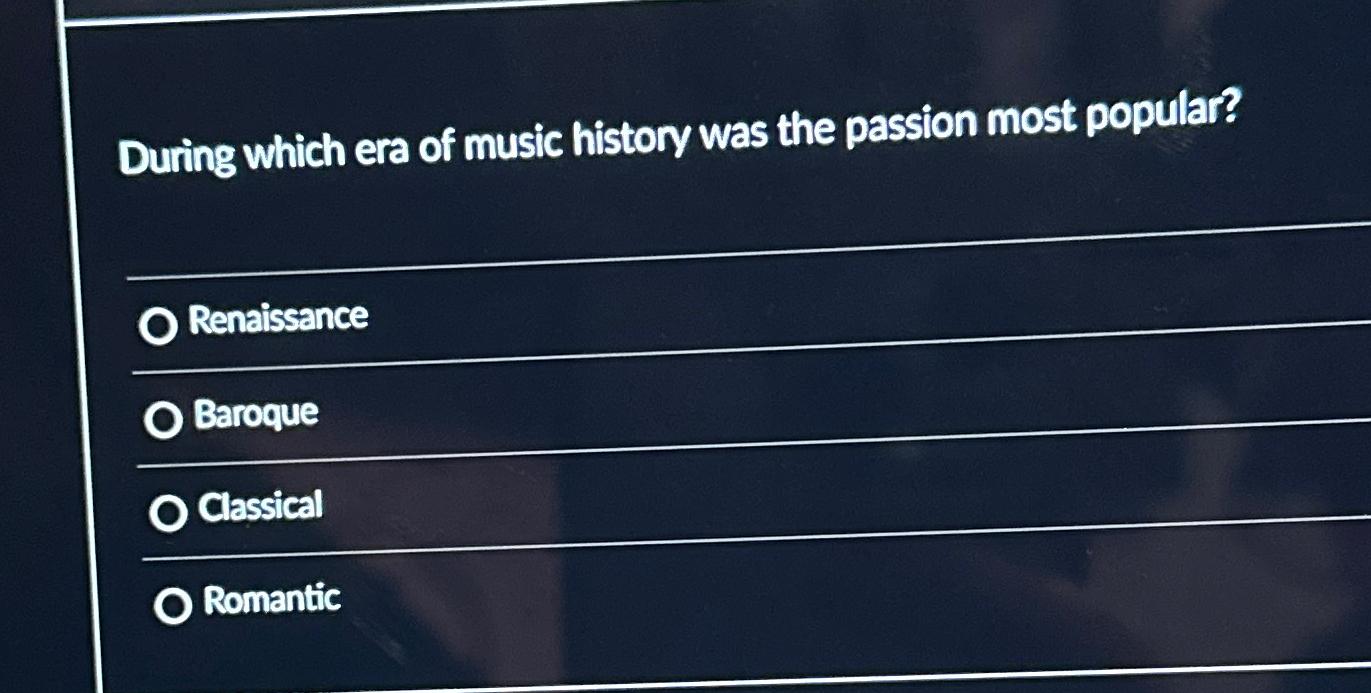 Solved During which era of music history was the passion | Chegg.com