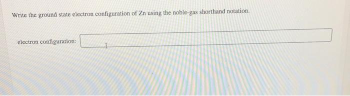 Solved Write The Ground State Electron Configuration Of Zn