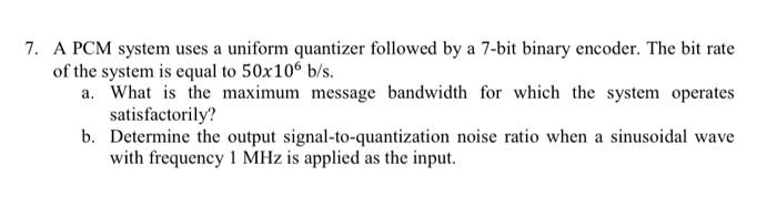 Solved 7. A PCM system uses a uniform quantizer followed by | Chegg.com