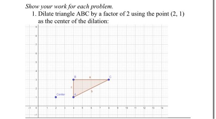 Solved Show your work for each problem. 1. Dilate triangle | Chegg.com