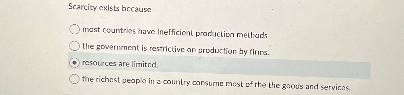 Solved Scarcity exists becausemost countries have | Chegg.com
