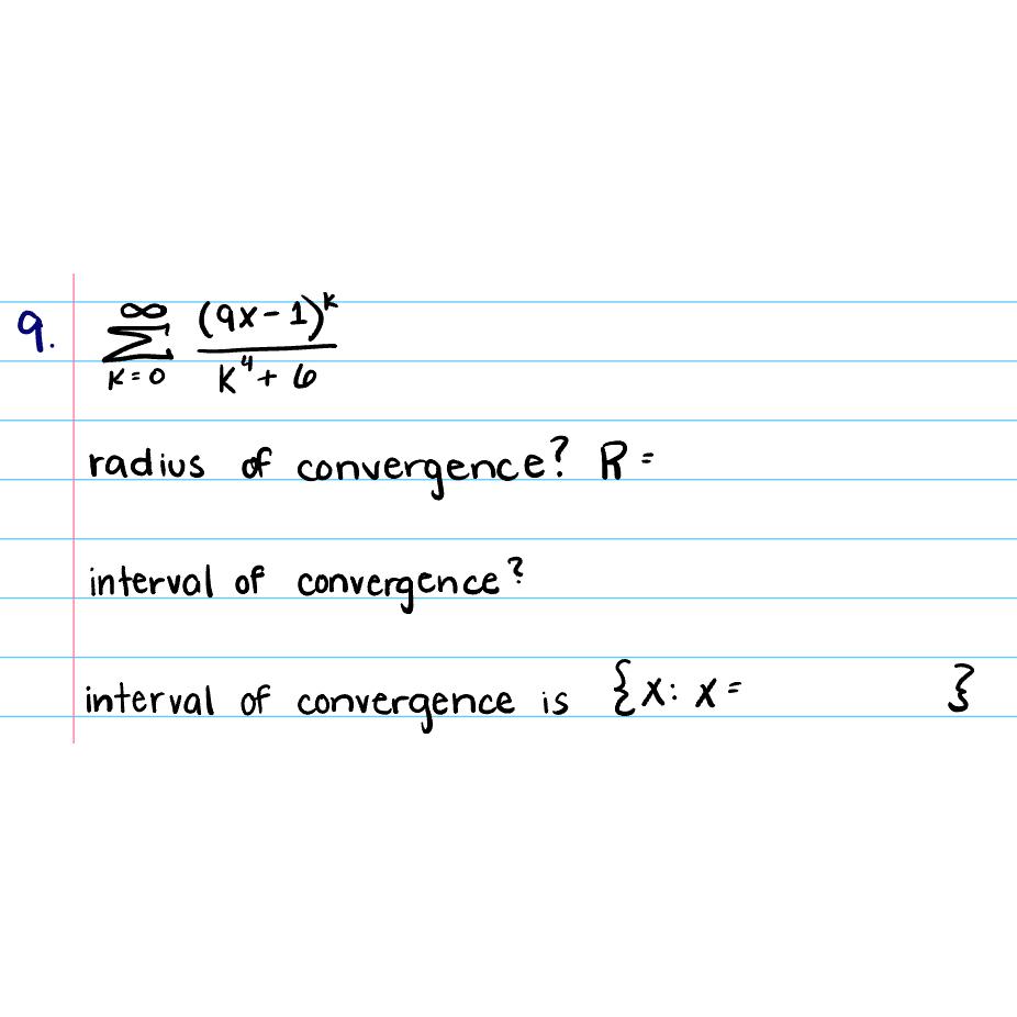 Solved ∑k=0∞(9x-1)kk4+6 radius of convergence? R= interval | Chegg.com Solved ∑k=0∞(9x-1)kk4+6 radius of convergence? R= interval | Chegg.com