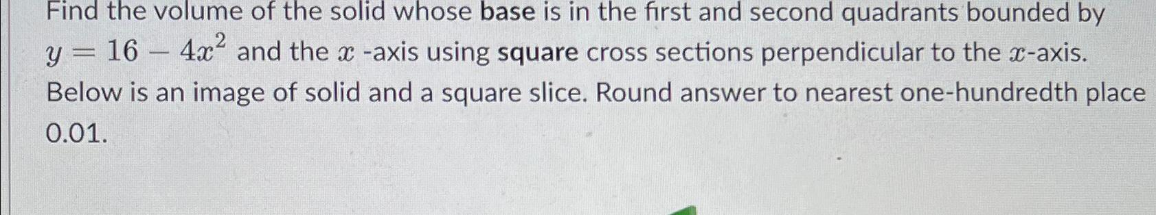 Solved Find the volume of the solid whose base is in the | Chegg.com