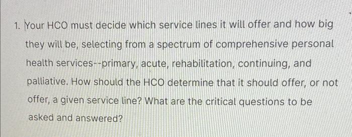 Solved 1. Your HCO must decide which service lines it will | Chegg.com