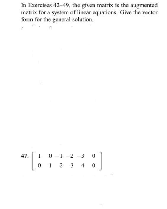 Solved In Exercises 42-49, the given matrix is the augmented | Chegg.com