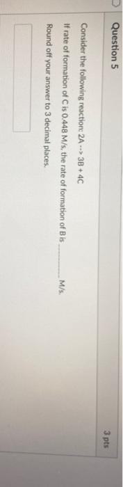 Solved Question 5 3 pts Consider the following reaction: 2A | Chegg.com