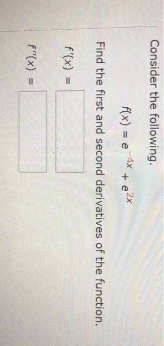 Solved Consider the following. f(x) = e - -4x + e22 2x Find | Chegg.com