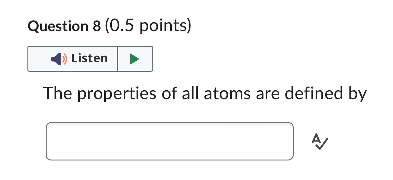 Solved Question 8 (0.5 ﻿points)The properties of all atoms | Chegg.com