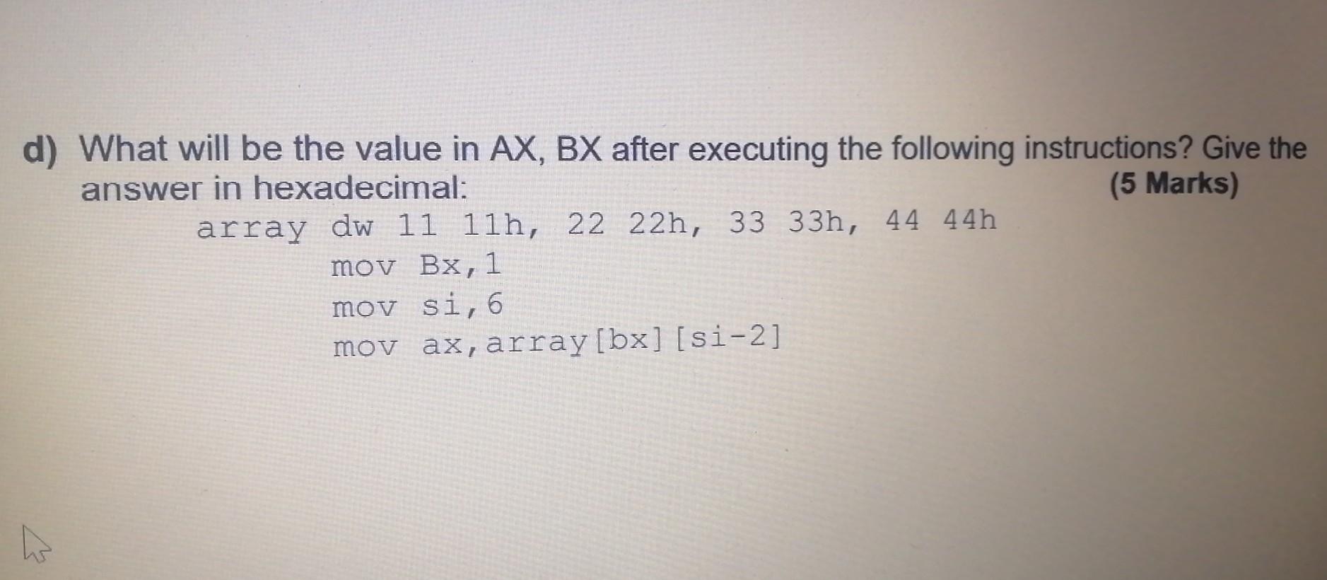 Solved d) What will be the value in AX, BX after executing | Chegg.com
