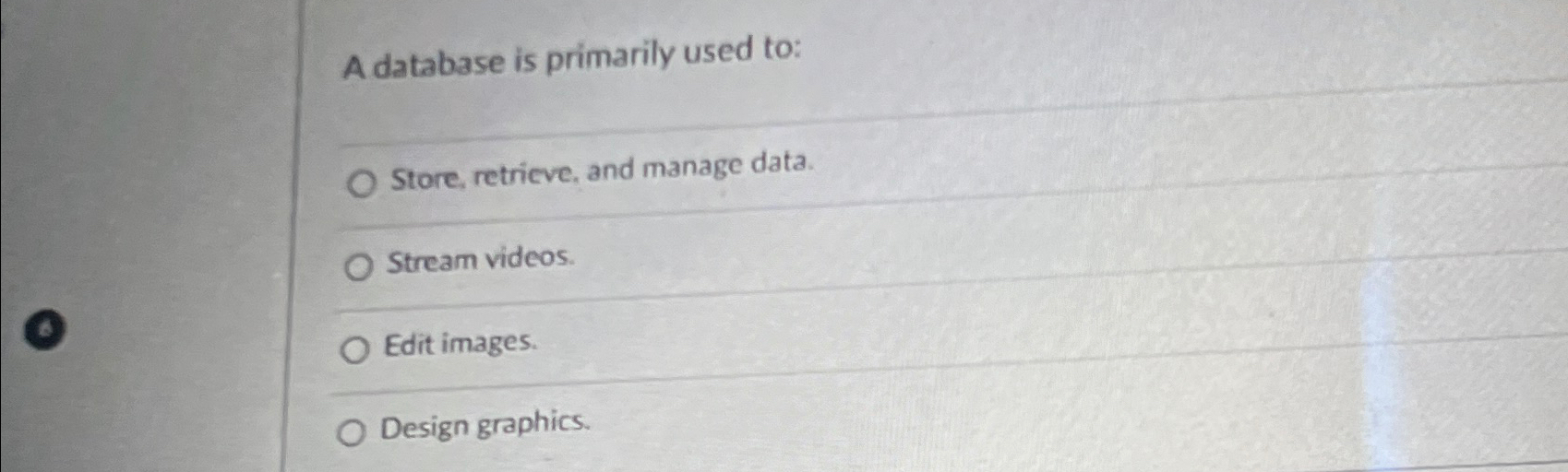 Solved A database is primarily used to:Store, retrieve, and | Chegg.com