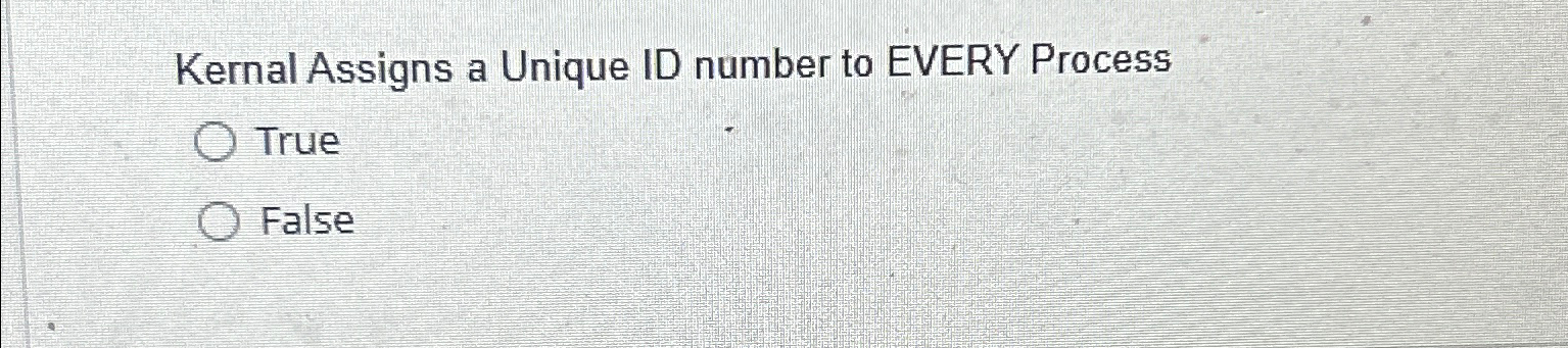 Solved Kernal Assigns a Unique ID number to EVERY | Chegg.com