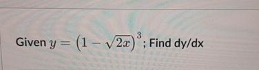 Solved Given y=(1-2x2)3; Find dy/dx | Chegg.com