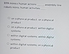 Solved RPA mimics human actions ﻿assembly-line robots | Chegg.com