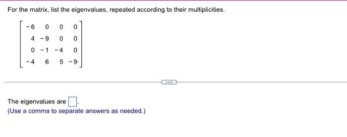 Solved For the matrix, list the eigenvalues, repeated | Chegg.com