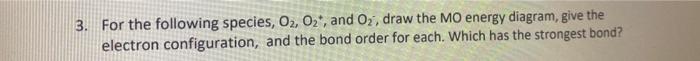 Solved 3. For the following species, O2,O2+, and O2, draw | Chegg.com