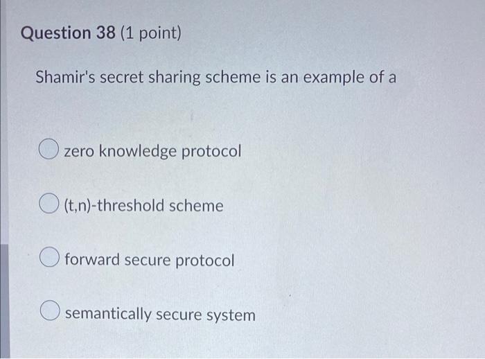 Solved Question 38 (1 point) Shamir's secret sharing scheme | Chegg.com