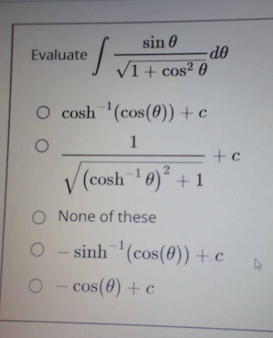 Solved sin 0 Evaluate 1: √1+ cos²0 O cosh ¹(cos(0)) + c O 1 | Chegg.com