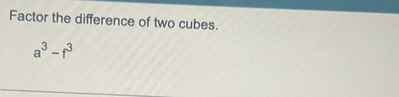 Solved Factor the difference of two cubes.a3-f3 | Chegg.com