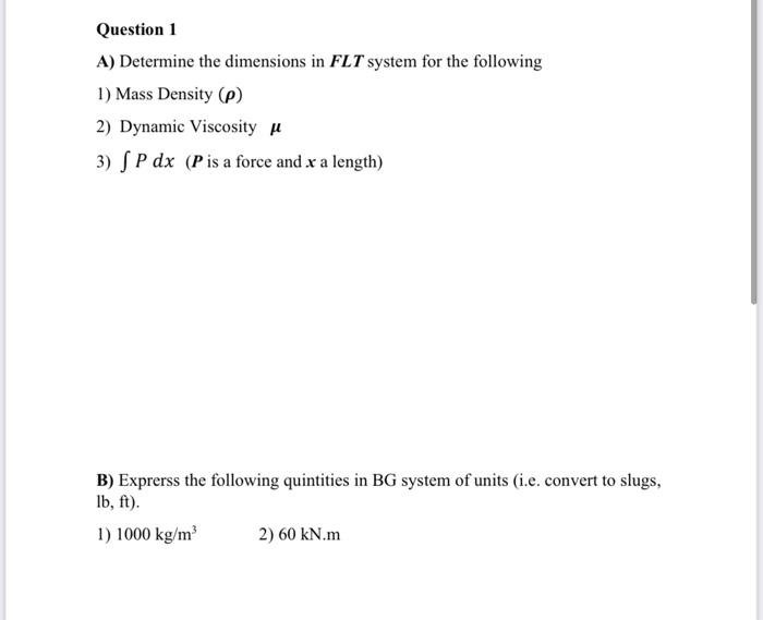 Solved Question 1 A) Determine the dimensions in FLT system | Chegg.com