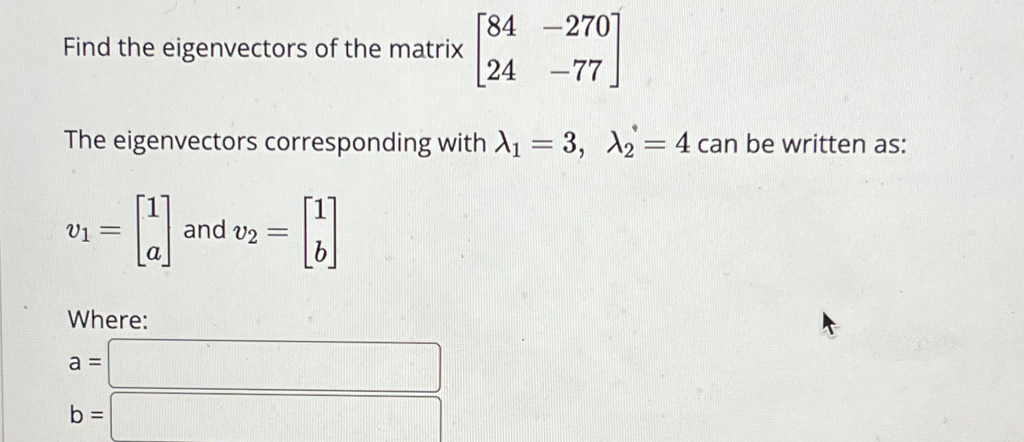 Solved Find the eigenvectors of the matrix [84-27024-77]The | Chegg.com