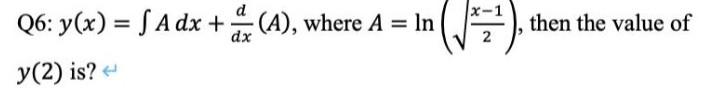 Solved Q6: y(x)=∫Adx+dxd(A), where A=ln(2x−1), then the | Chegg.com