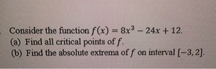 Solved Consider the function f(x) = 8x3-24x + 12. (a) Find | Chegg.com