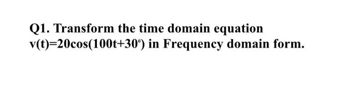 Solved Q1. Transform the time domain equation | Chegg.com