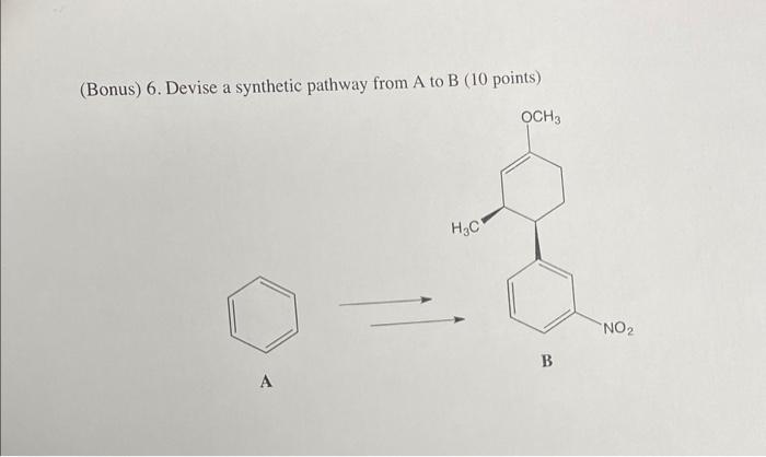Solved (Bonus) 6. Devise a synthetic pathway from A to B (10 | Chegg.com