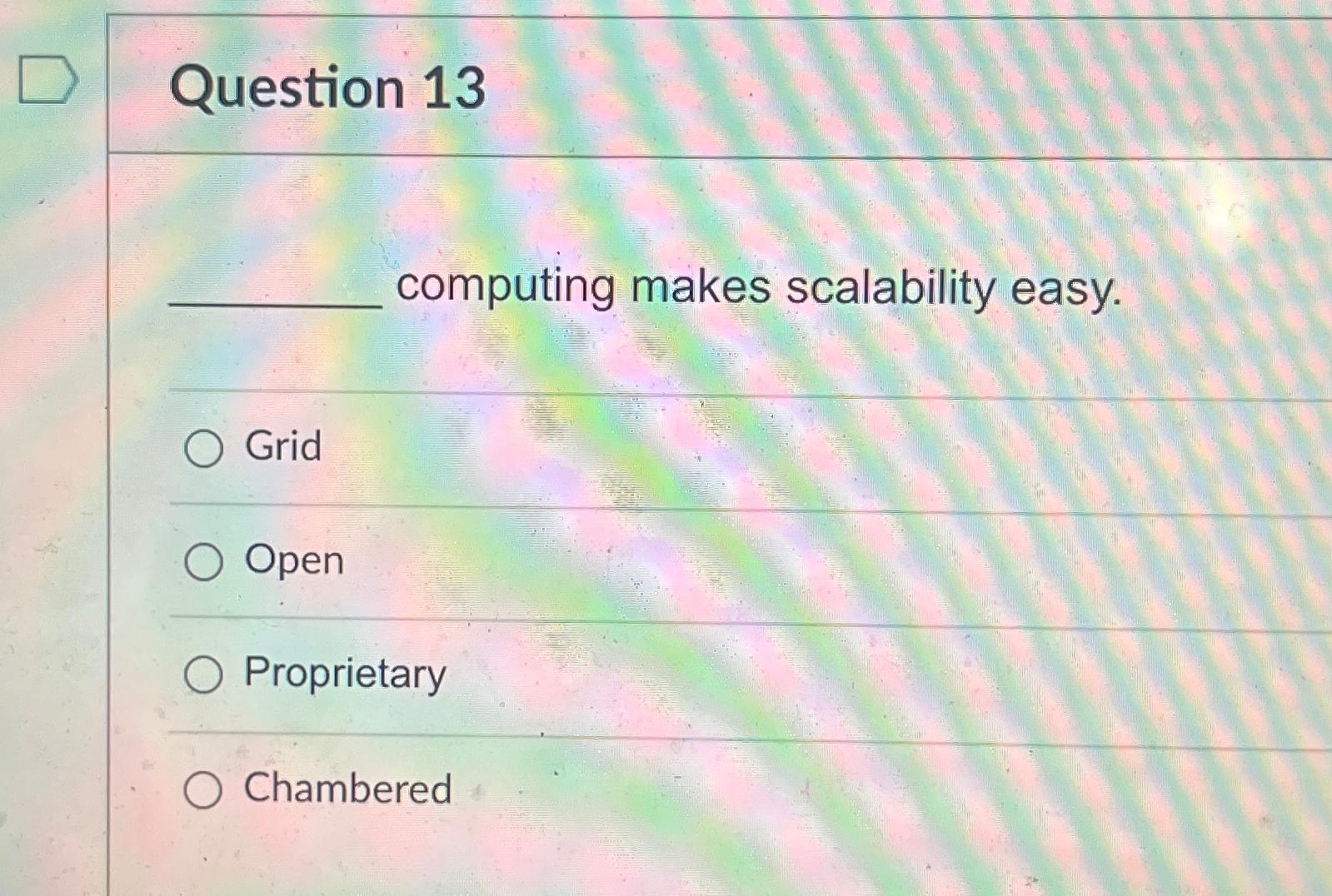 Solved Question 13computing makes scalability | Chegg.com