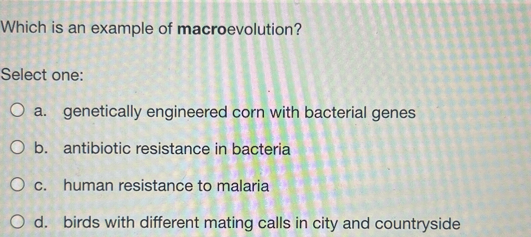 Solved Which is an example of macroevolution?Select one: a. | Chegg.com
