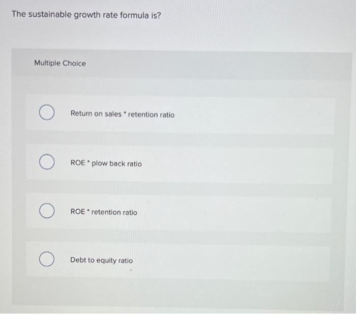 Solved The sustainable growth rate formula is? Multiple | Chegg.com