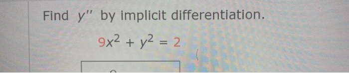 Solved Find y" by implicit differentiation. 9x2 + y2 = 2 | Chegg.com