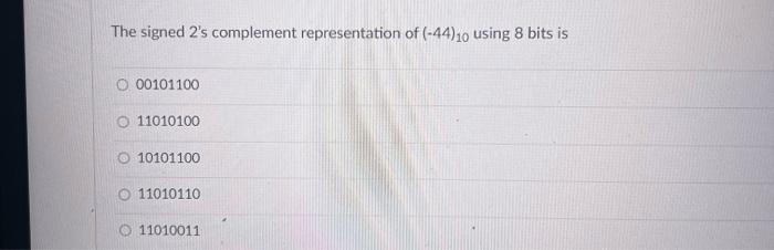 Solved The signed 2 's complement representation of (−44)10 | Chegg.com