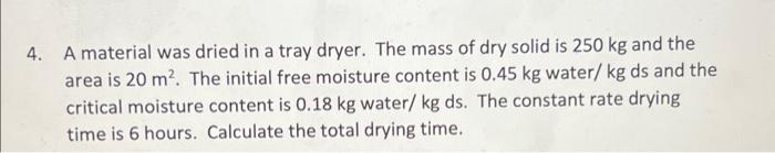 Solved 4. A material was dried in a tray dryer. The mass of | Chegg.com