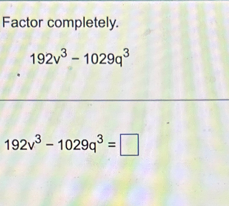 Solved Factor completely.192v3-1029q3192v3-1029q3= | Chegg.com
