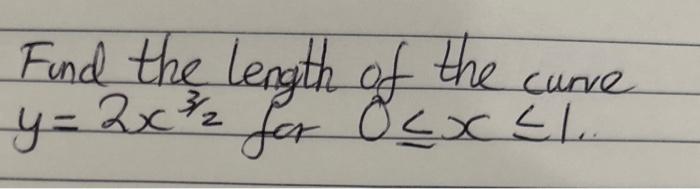 Solved Find the length of the curve y=2x3/2 for 0⩽x⩽1. | Chegg.com