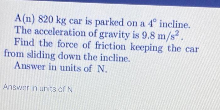Solved A(n) 820 kg car is parked on a 4∘ incline. The | Chegg.com