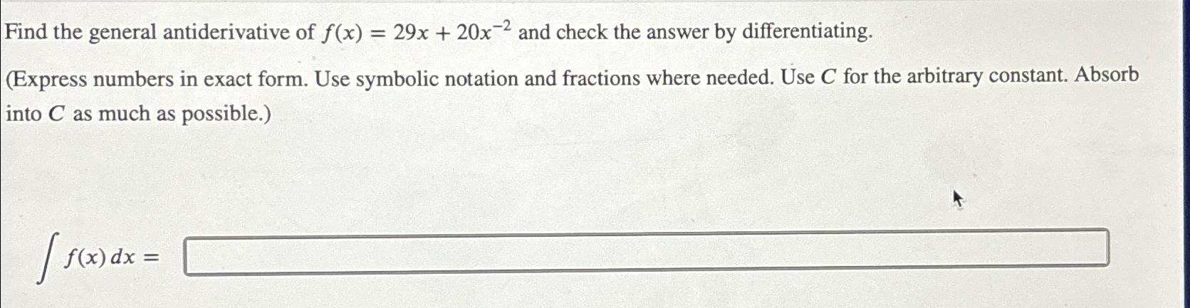 Solved Find the general antiderivative of f(x)=29x+20x-2 | Chegg.com