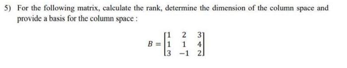 Solved 5) For the following matrix, calculate the rank, | Chegg.com