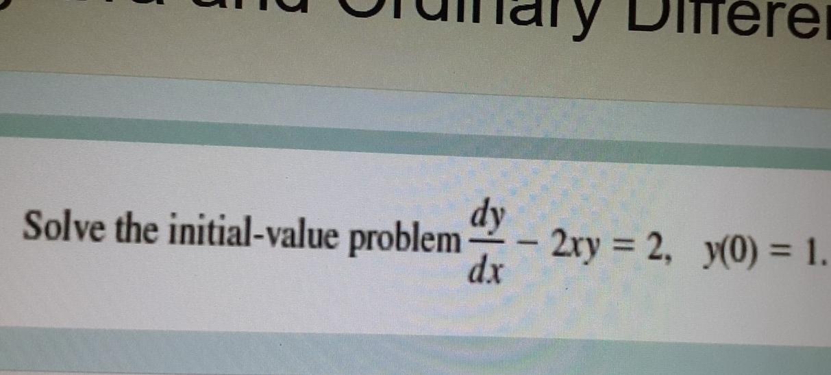 Solved DID Solve the initial-value problem dy dx - 2xy = 2, | Chegg.com