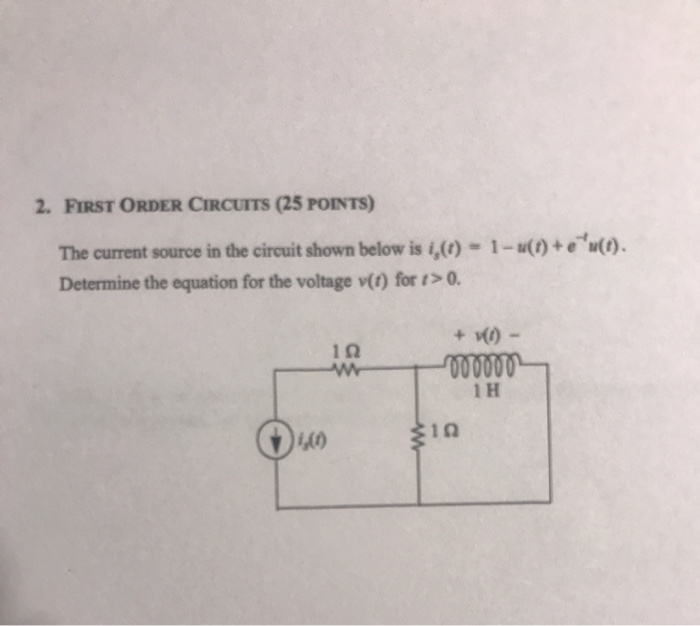 Solved 2. FIRST ORDER CIRCUITS (25 POINTS) (t). The current | Chegg.com