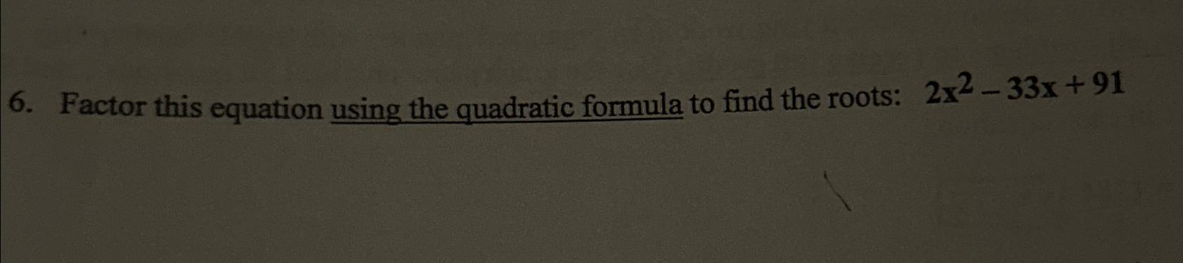 Solved Factor this equation using the quadratic formula to | Chegg.com